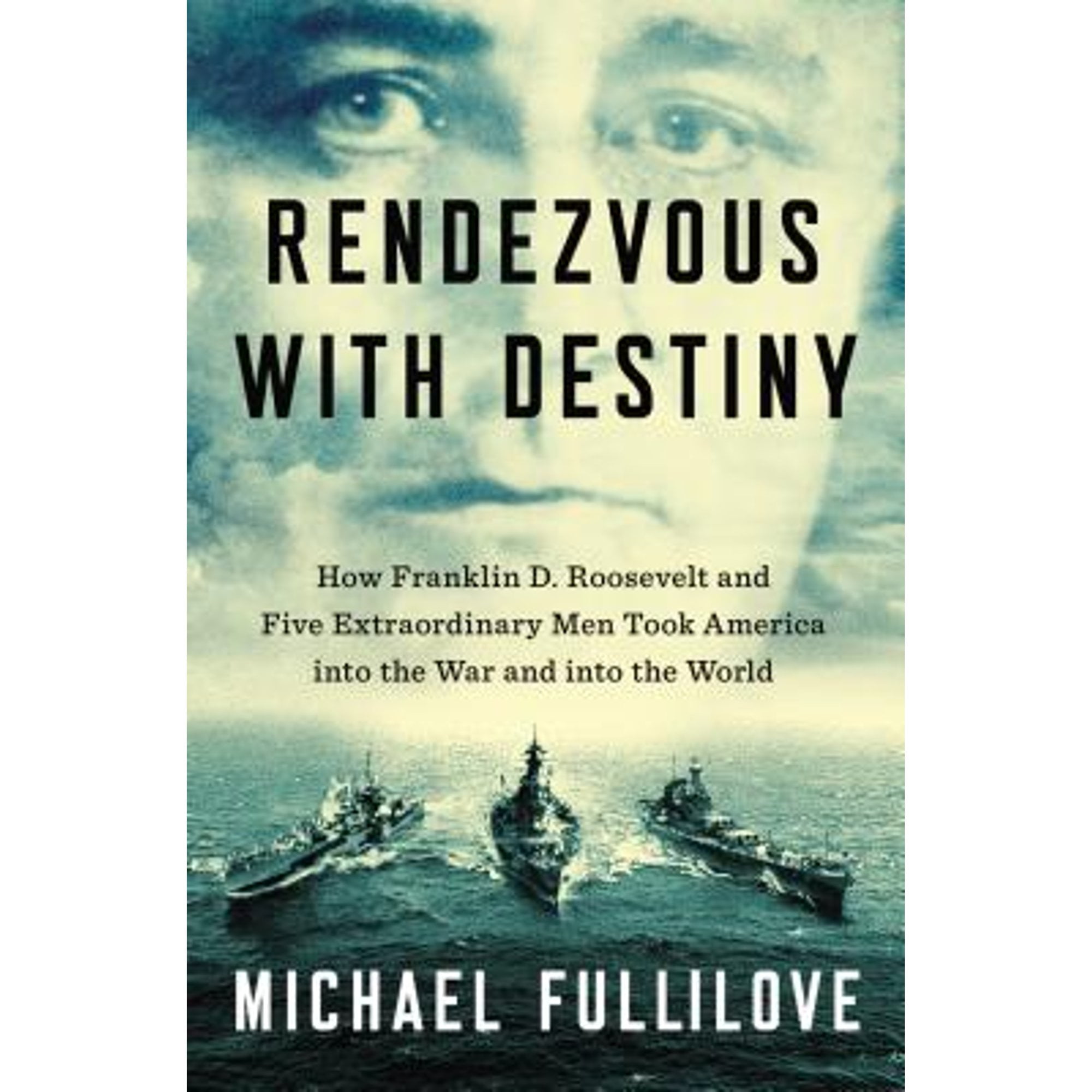 Rendezvous with Destiny : How Franklin D. Roosevelt and Five ...