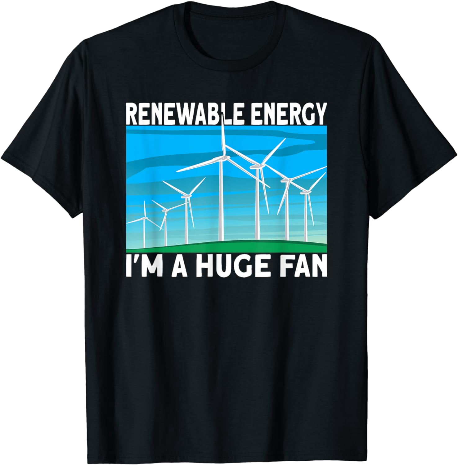 Renewable Energy I'm a Huge Fan Wind Turbine Technician T-Shirt ...