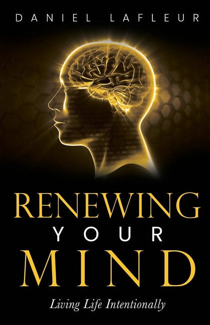 Renewing Your Mind: Living Life Intentionally (Paperback) - Walmart.com
