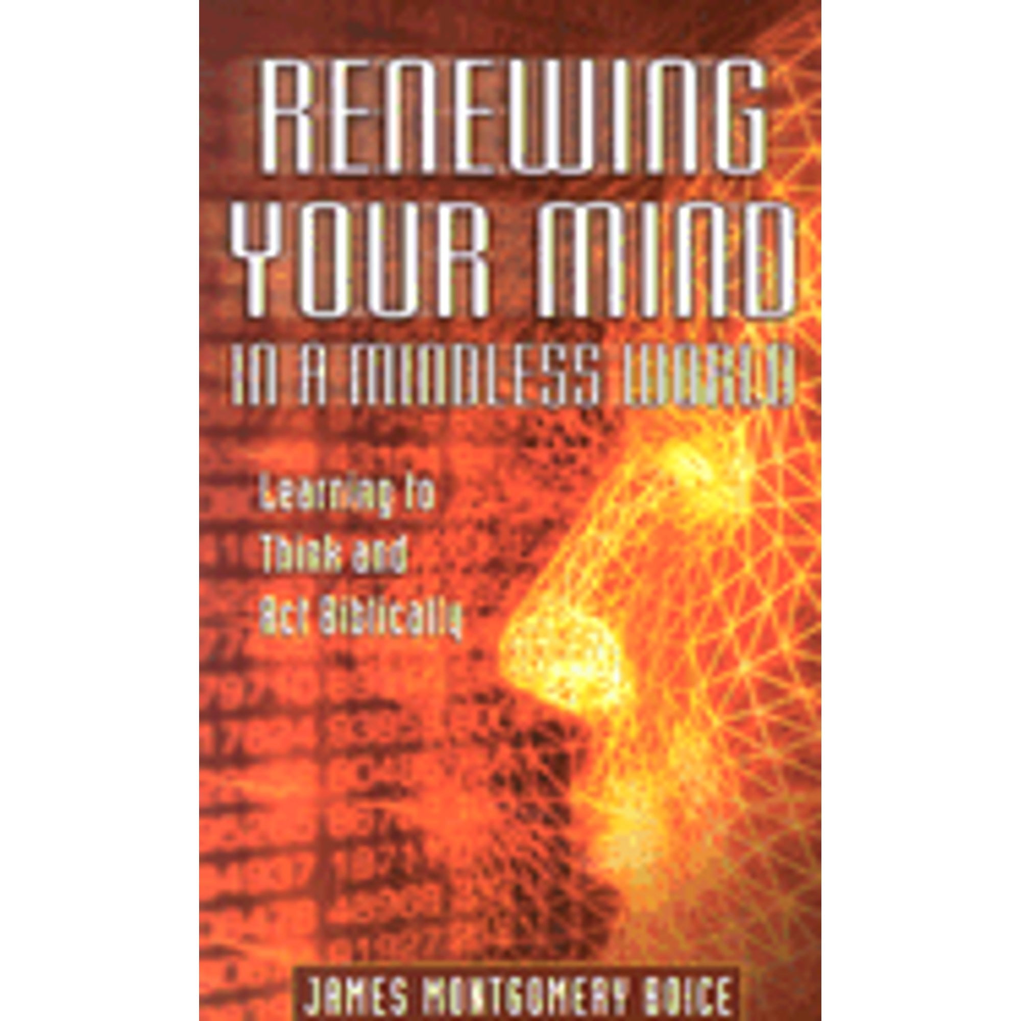 Pre-Owned Renewing Your Mind in a Mindless World: Learning to Think and ACT Biblically ...