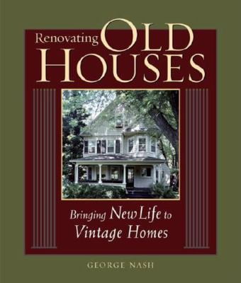 Pre-Owned Renovating Old Houses: Bringing New Life to Vintage Homes (For Pros By Pros ...