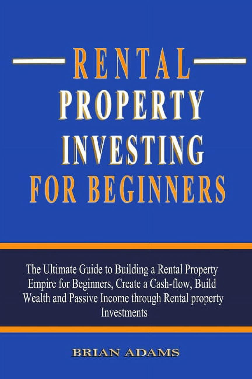 Rental Property Investing For Beginners: The Ultimate Guide to Building ...
