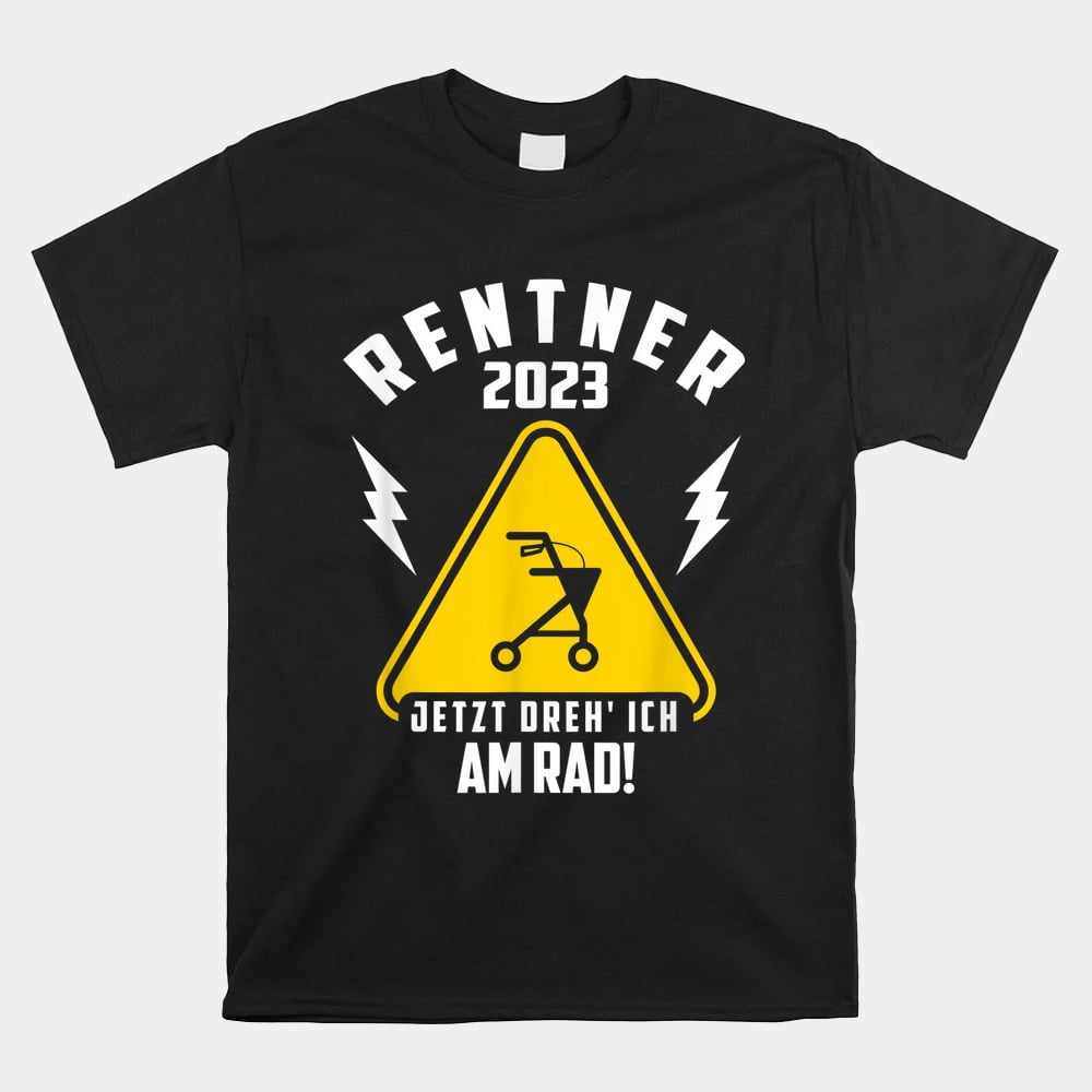 Rentner 2023 Jetzt Dreh Ich Am Rad Rollator Shirt - Walmart.com