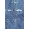 Renunciation: Acts of Abandonment by Writers, Philosophers, and Artists ...
