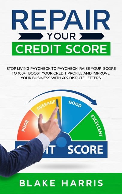 Repair Your Credit Score : Stop Living Paycheck to Paycheck, Raise Your ...