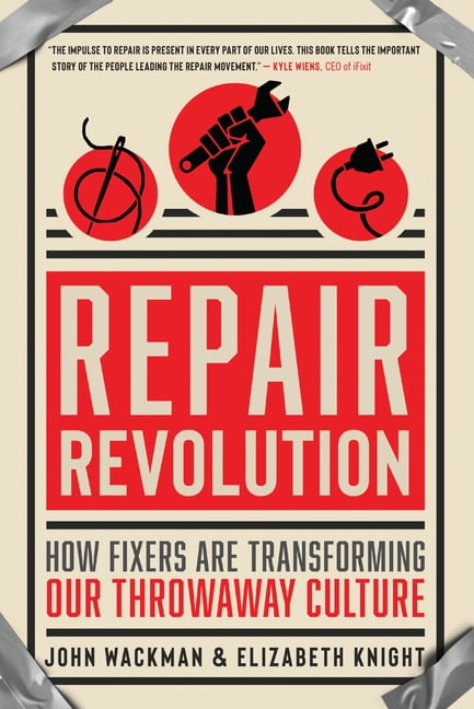 Repair Revolution: How Fixers Are Transforming Our Throwaway Culture, (Paperback) - Walmart.com