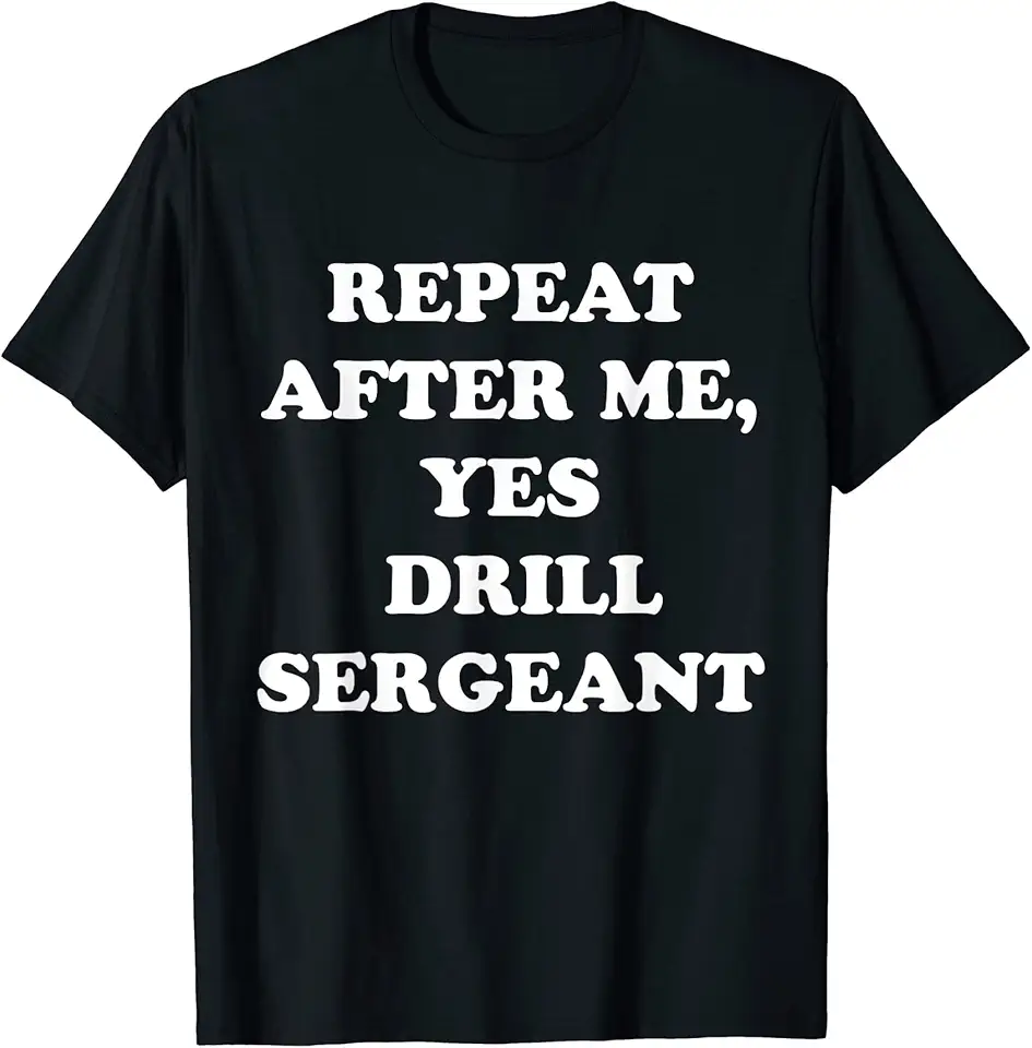 Repeat After Me, Yes Drill Sergeant Fanny Military Army T-Shirt ...