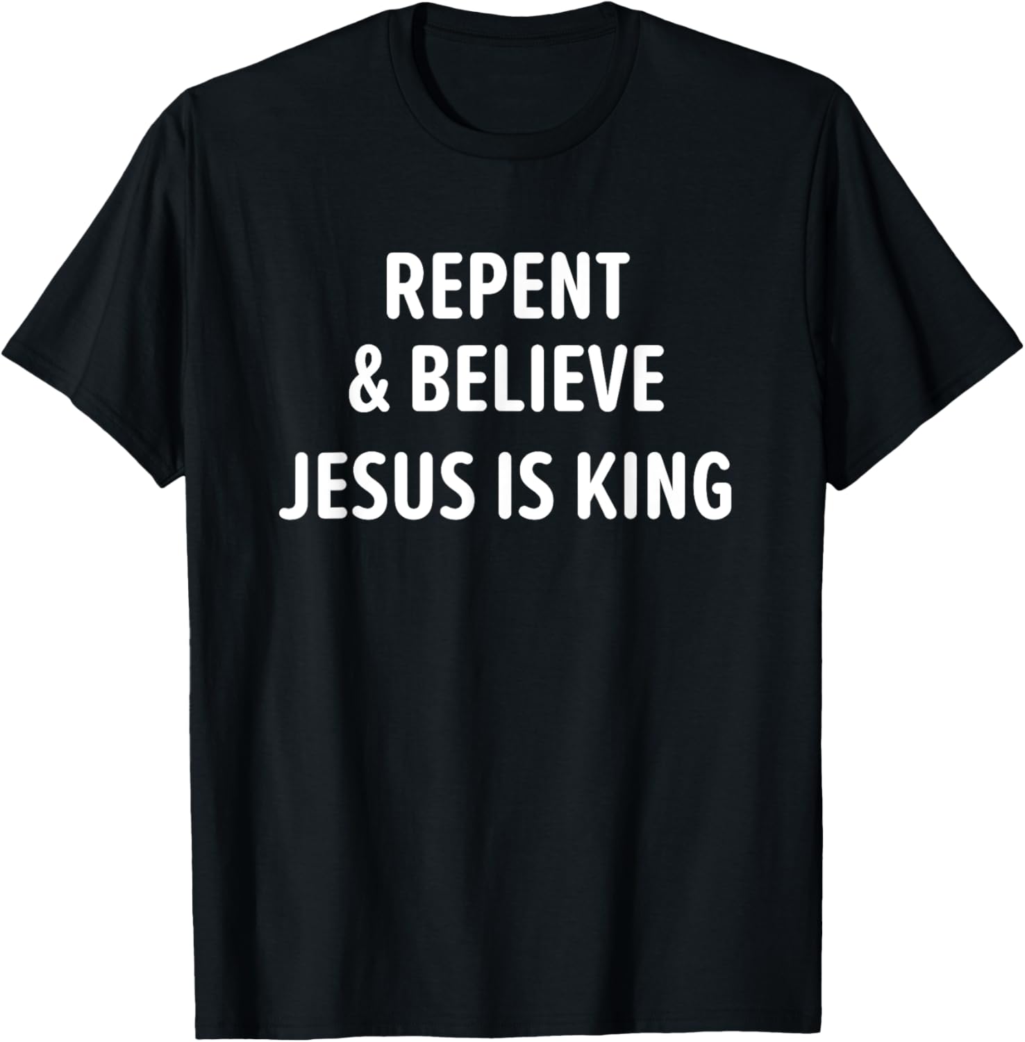 Repent And Believe Christ Is King, Christian, Faith T-Shirt - Walmart.com