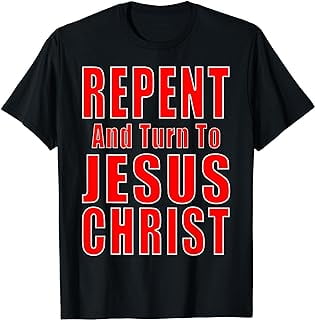 Repent & Believe in Jesus Christ Christian Evangelism Repent T-Shirt ...