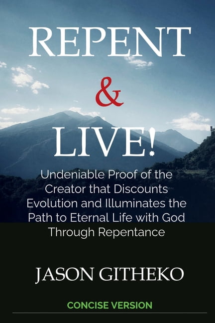 Repent & Live!: Undeniable Proof of the Creator that Discounts ...