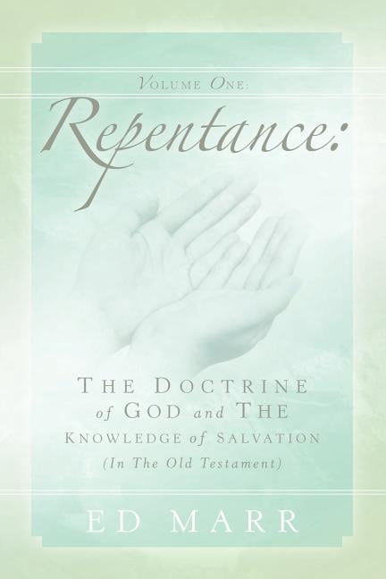 Vol 1: Repentance: The Doctrine of God and the Knowledge of Salvation ...