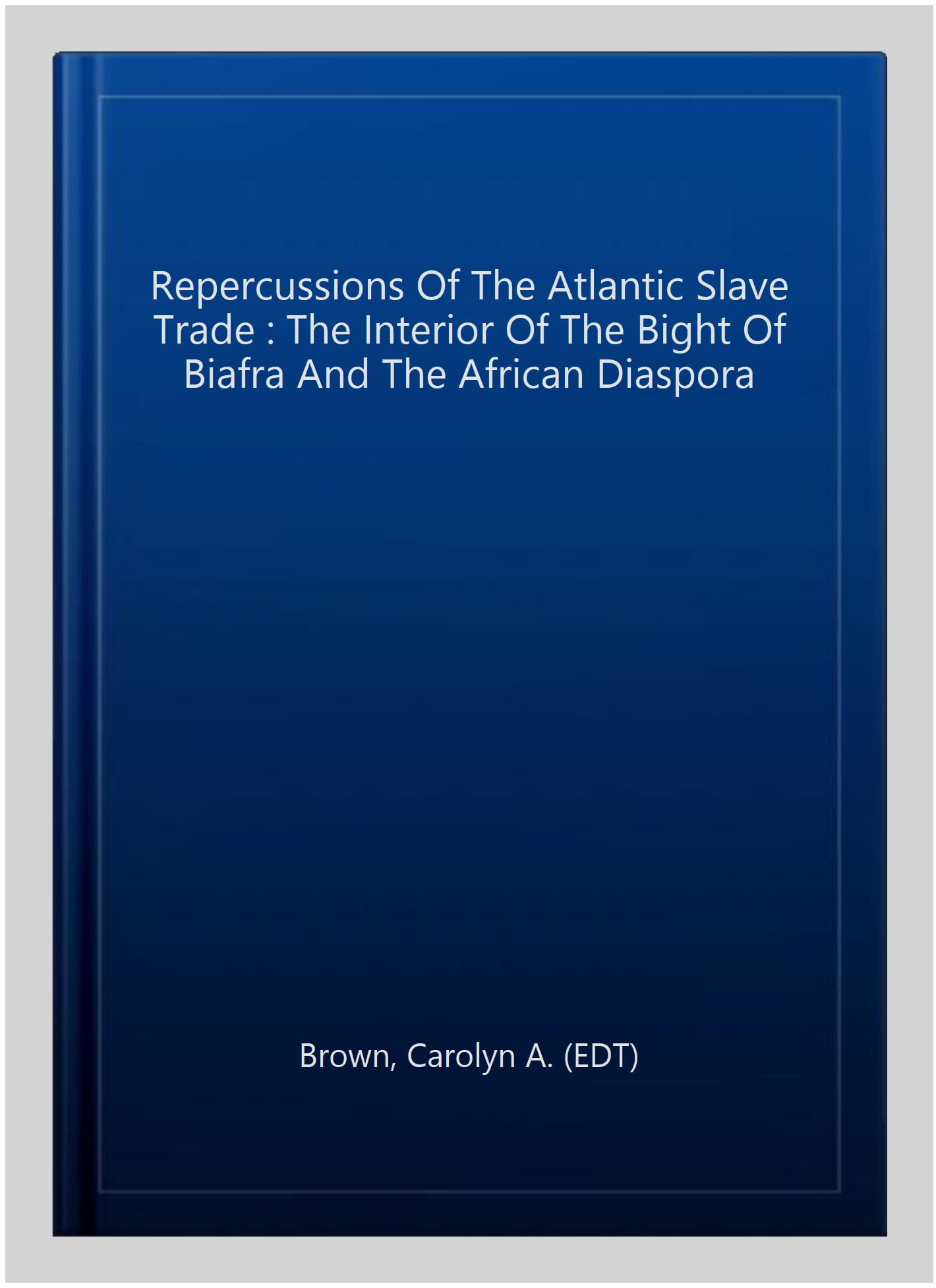 Pre-Owned Repercussions Of The Atlantic Slave Trade : The Interior Of The Bight Of Biafra And ...