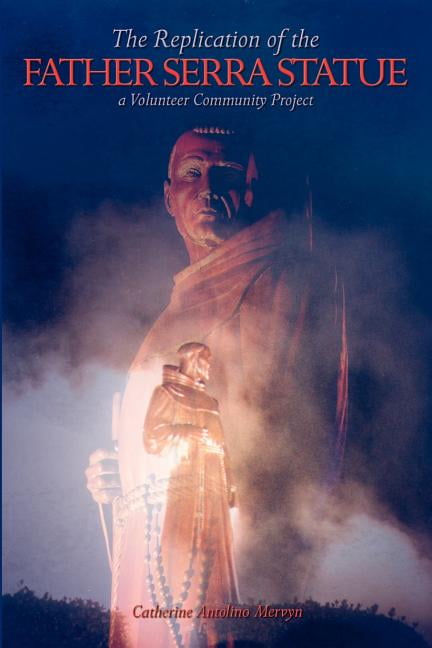 Replication of the Father Serra Statue : A Volunteer Community Project ...