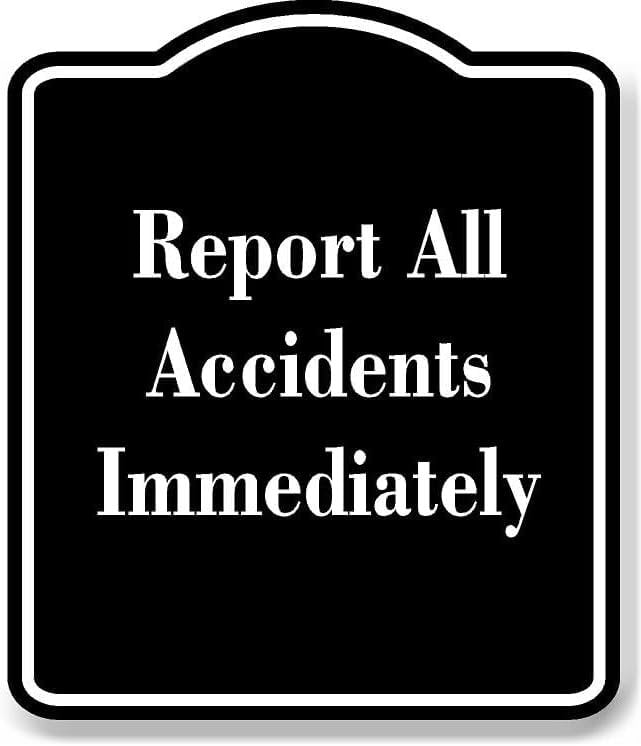 Report All Accidents Immediately BLACK Aluminum Composite Sign 15''x18 ...