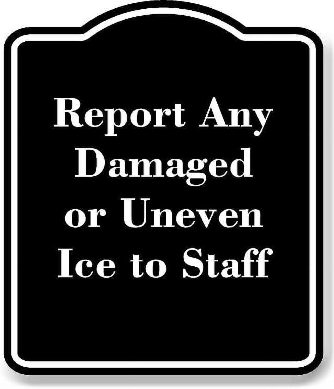 Report Any Damaged or Uneven Ice to Staff BLACK Aluminum Composite Sign ...