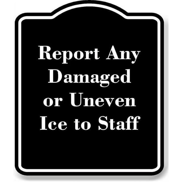 Report Any Damaged or Uneven Ice to Staff BLACK Aluminum Composite Sign ...