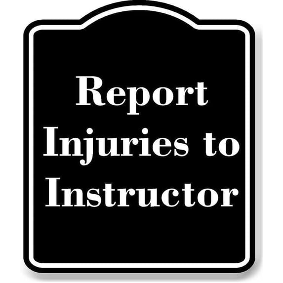Report Injuries to Instructor BLACK Aluminum Composite Sign 15''x18 ...