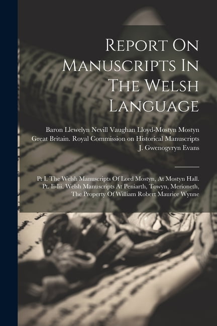 Report On Manuscripts In The Welsh Language: Pt I. The Welsh ...