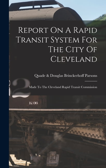 Report On A Rapid Transit System For The City Of Cleveland: Made To The ...
