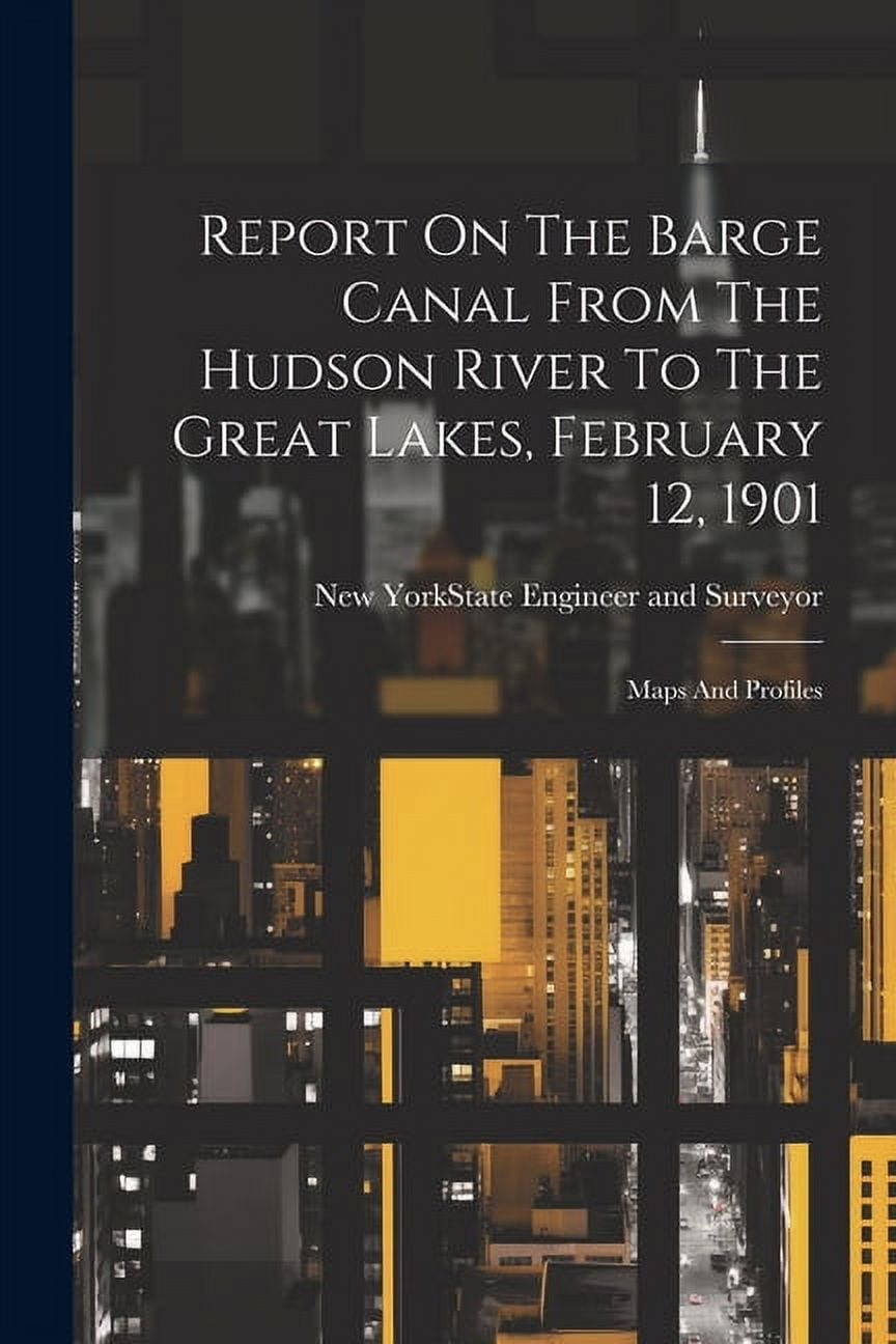 Report On The Barge Canal From The Hudson River To The Great Lakes ...