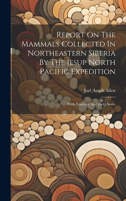 Report On The Mammals Collected In Northeastern Siberia By The Jesup ...