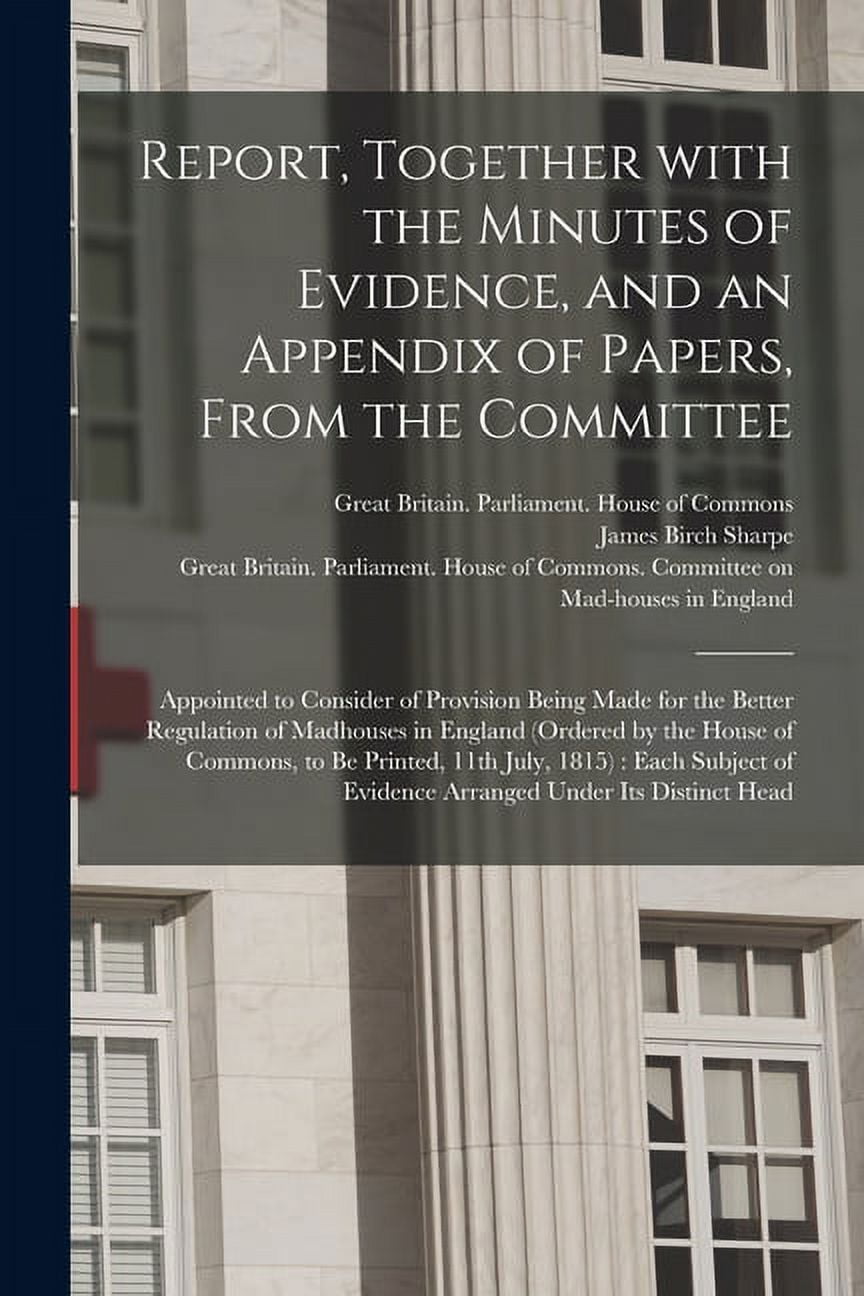 Report, Together With the Minutes of Evidence, and an Appendix of ...