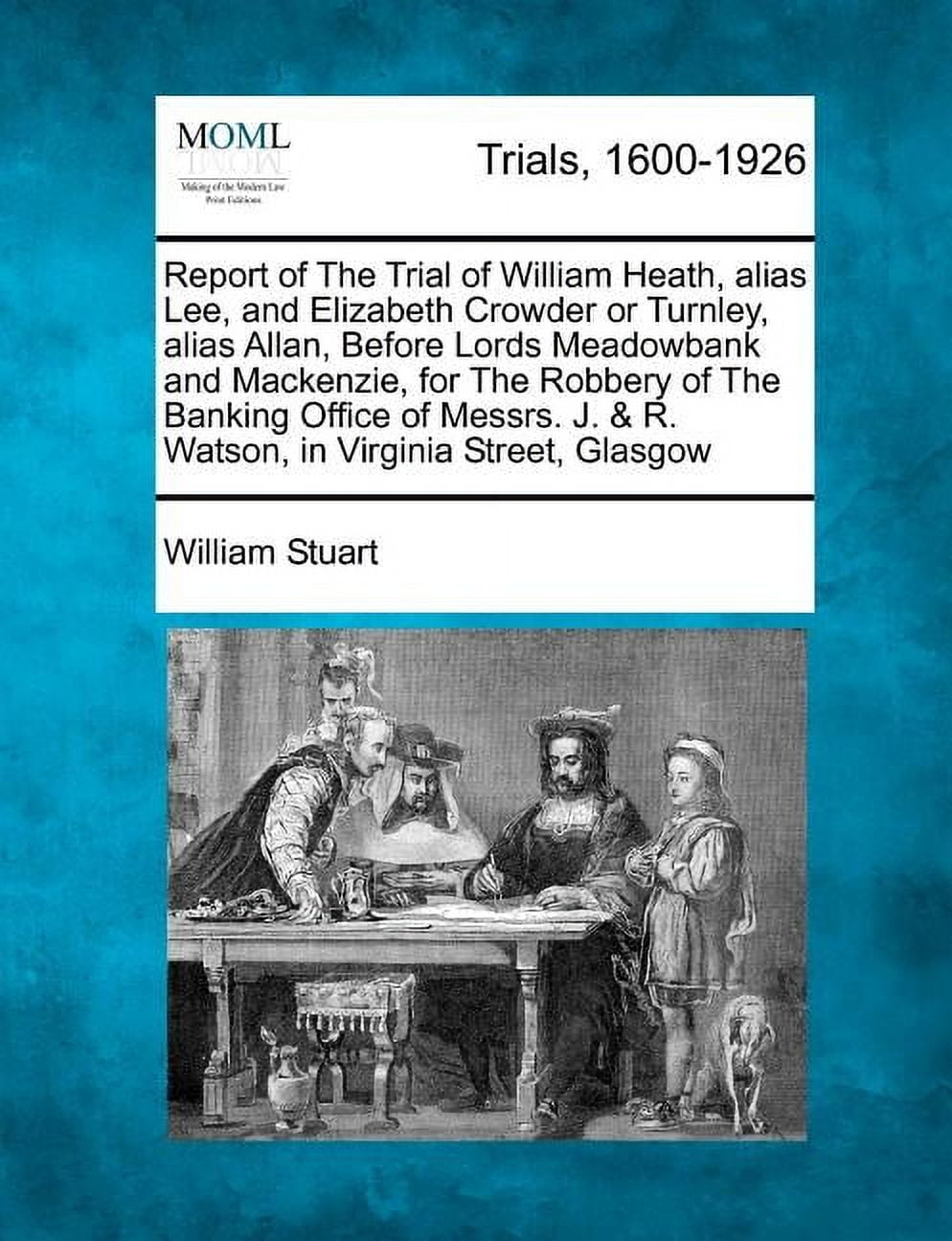 Report of the Trial of William Heath, Alias Lee, and Elizabeth Crowder ...