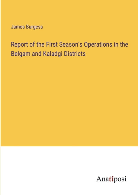 Report of the First Season's Operations in the Belgam and Kaladgi ...