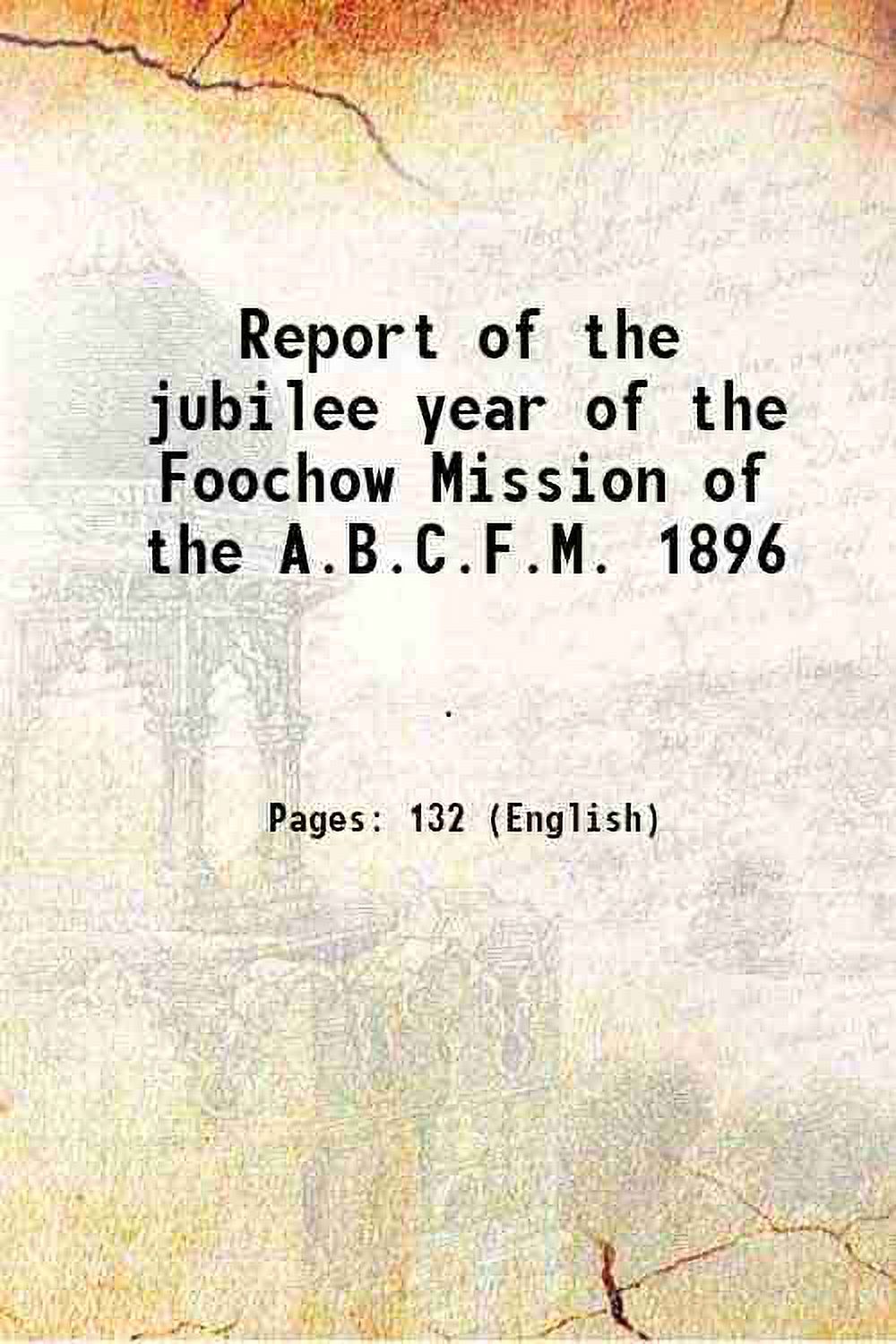 Report of the jubilee year of the Foochow Mission of the A.B.C.F.M. 1896 1897 - Walmart.com