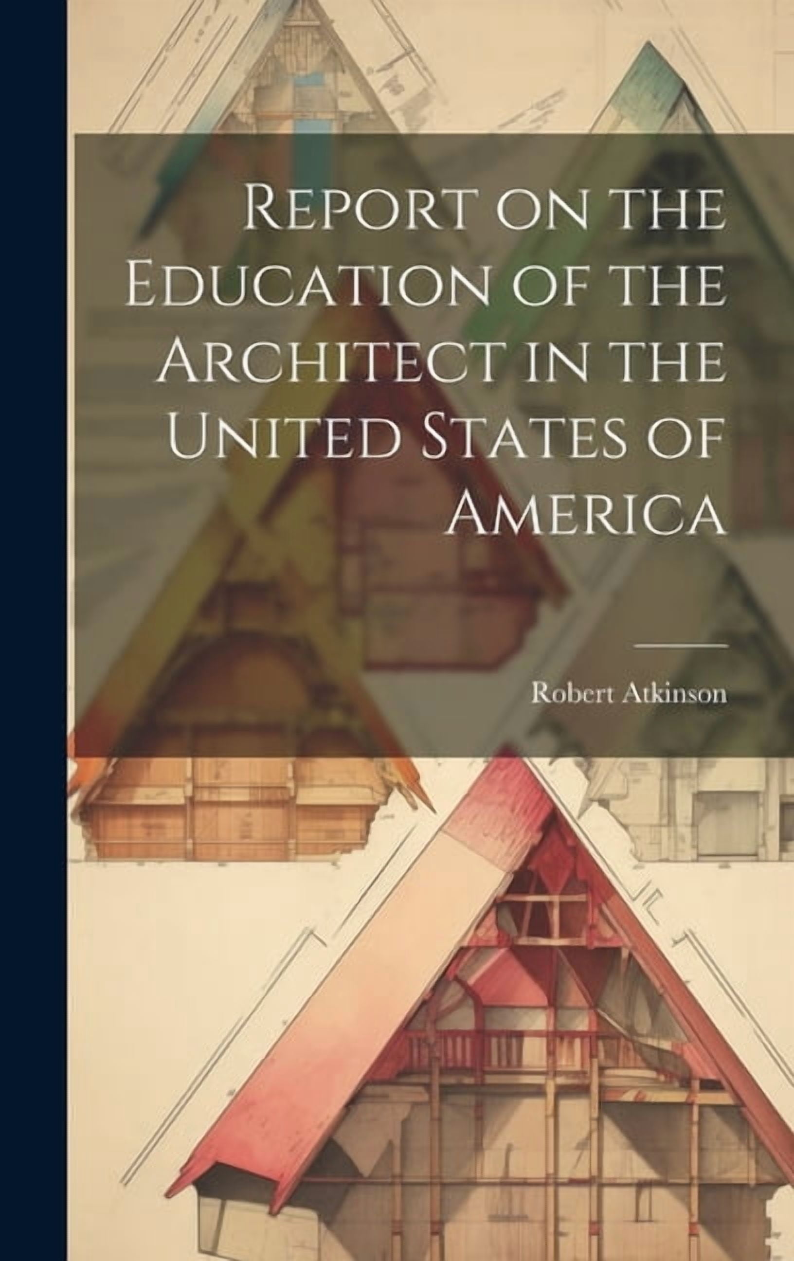 Report on the Education of the Architect in the United States of ...
