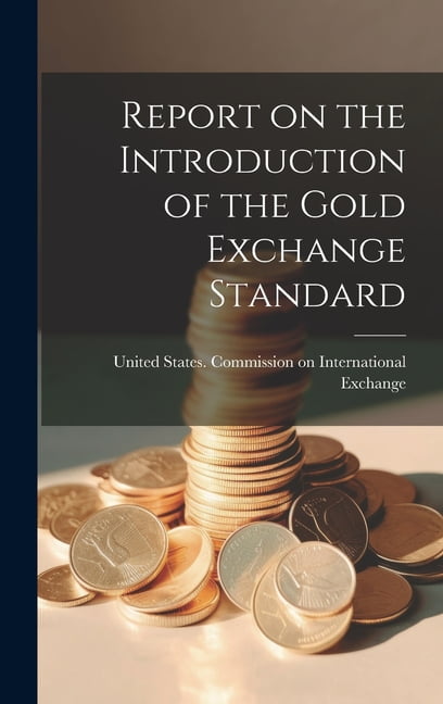 Report on the Introduction of the Gold Exchange Standard (Hardcover ...