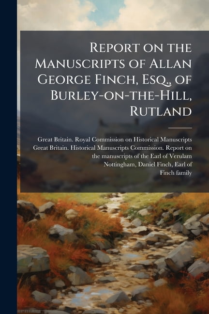 Report on the Manuscripts of Allan George Finch, Esq., of Burley-on-the ...
