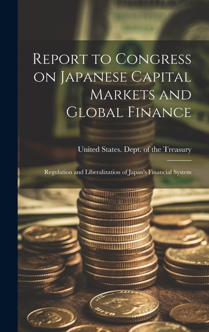 Report to Congress on Japanese Capital Markets and Global Finance ...