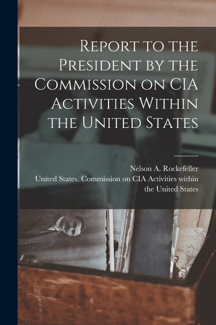 Report to the President by the Commission on CIA Activities Within the ...