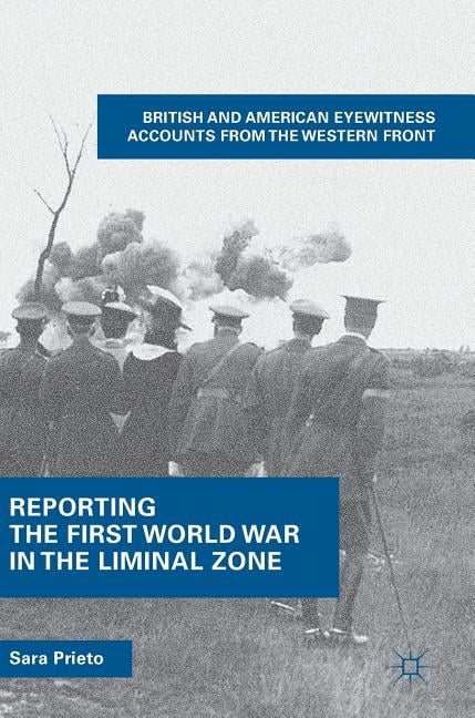 Reporting the First World War in the Liminal Zone: British and American ...