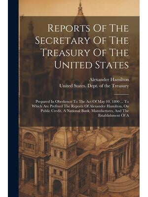 Reports Of The Secretary Of The Treasury Of The United States: Prepared ...