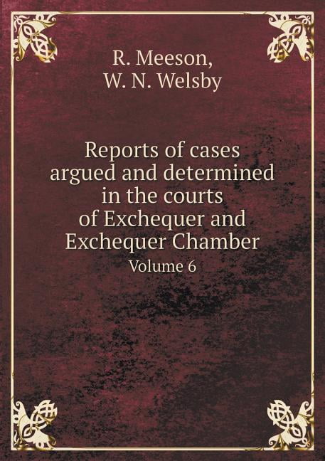 Reports of Cases Argued and Determined in the Courts of Exchequer and ...