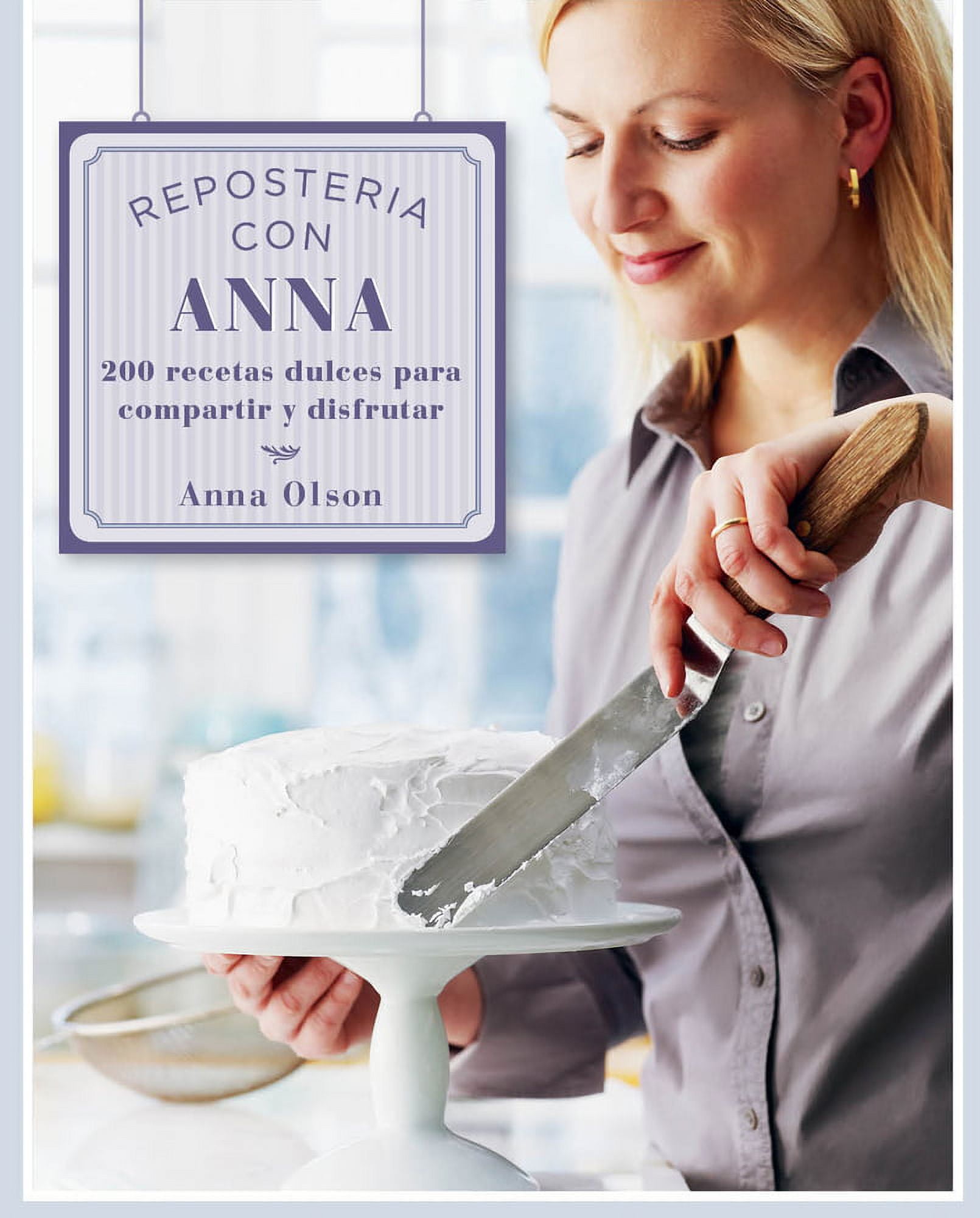 Repostería con Anna : 200 recetas dulces para compartir y disfrutar ...
