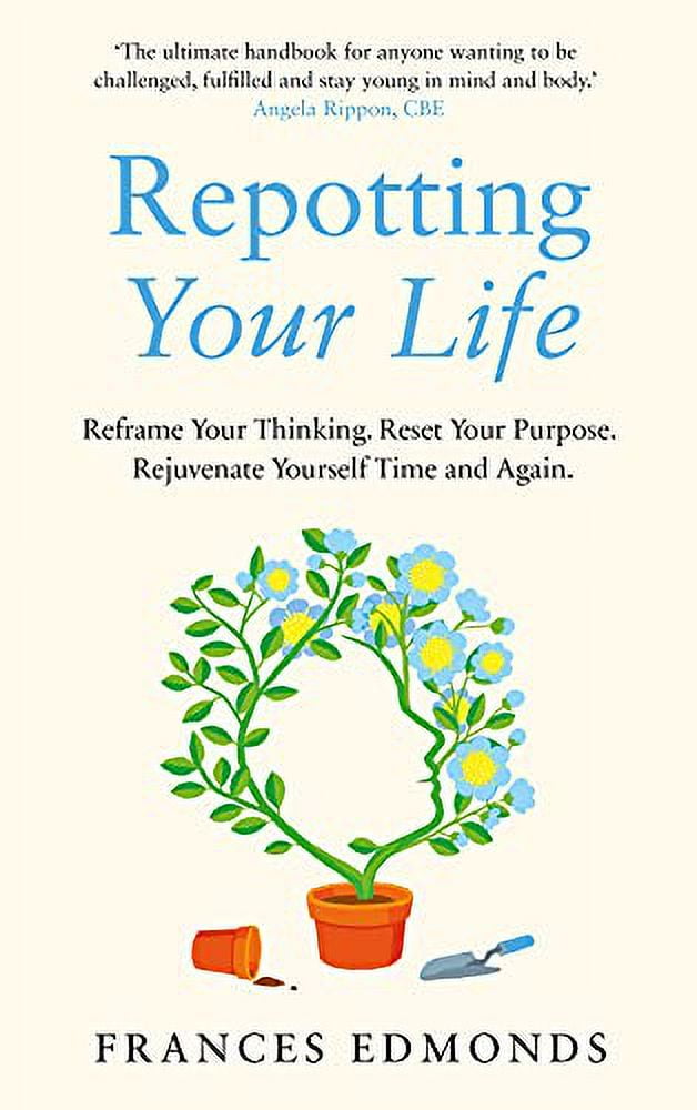 Pre-Owned Repotting Your Life: How to reframe your thinking, reset your ...