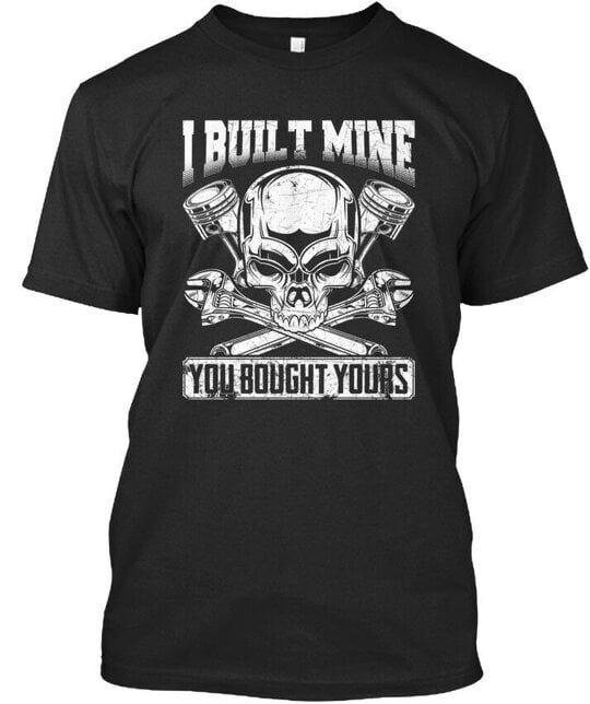 Reprint Rare S - I Built Mine You Bought Yours Premium T-Shirt Made in ...