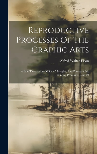 Reproductive Processes Of The Graphic Arts: A Brief Description Of ...