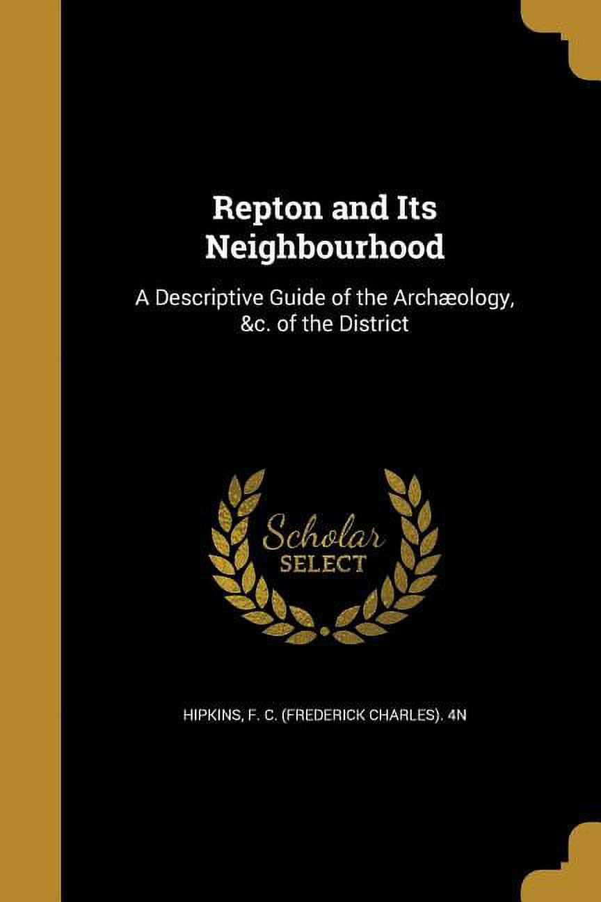 Repton and Its Neighbourhood: A Descriptive Guide of the Archæology, &c ...