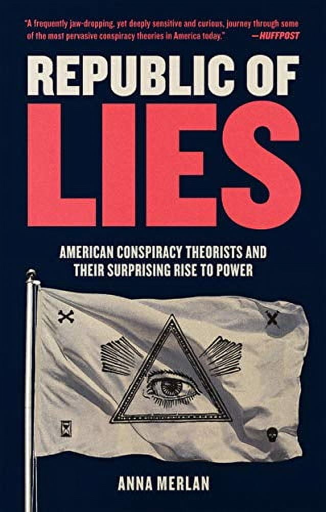 Republic of Lies: American Conspiracy Theorists and Their Surprising ...
