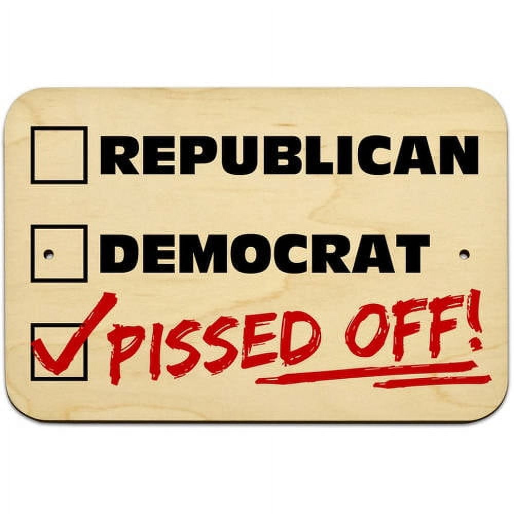 Republican Democrat Pissed Off - Political Funny Sign - Walmart.com