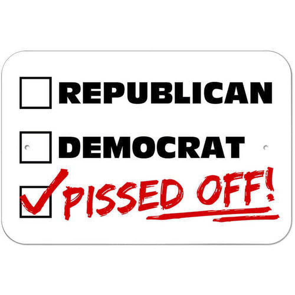 Republican Democrat Pissed Off - Political Funny Sign - Walmart.com