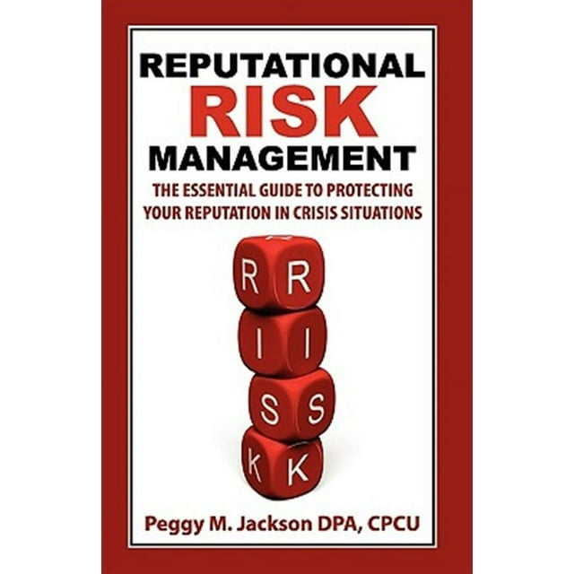 Reputational Risk Management: The Essential Guide to Protecting Your ...