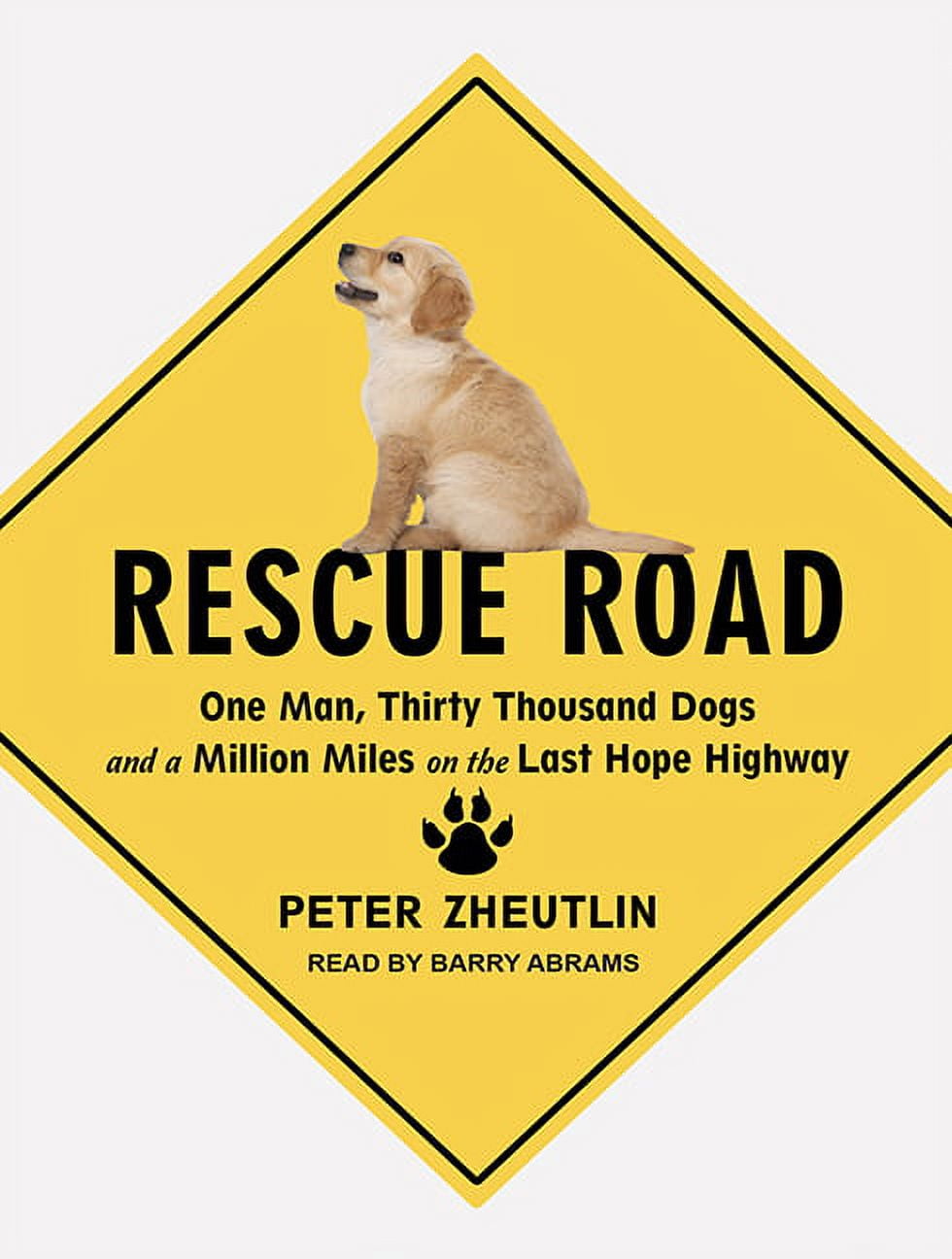 Rescue Road: One Man, Thirty Thousand Dogs and a Million Miles on the ...