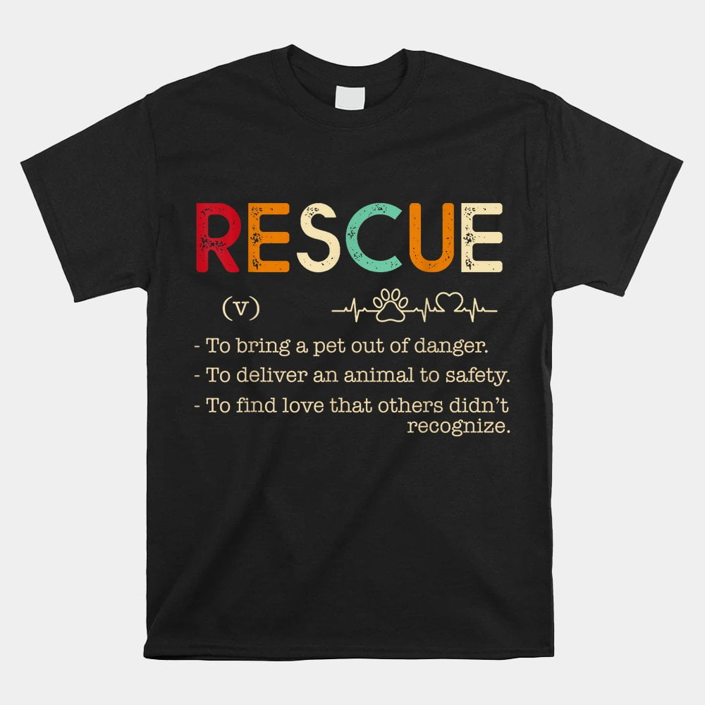 Rescue-to Bring A Pet Out Of Danger Shirt - Walmart.com