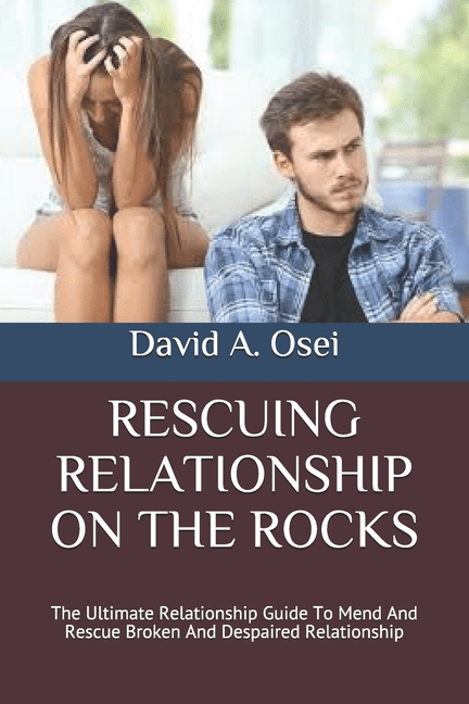 Rescuing Relationship on the Rocks: The Ultimate Relationship Guide To ...