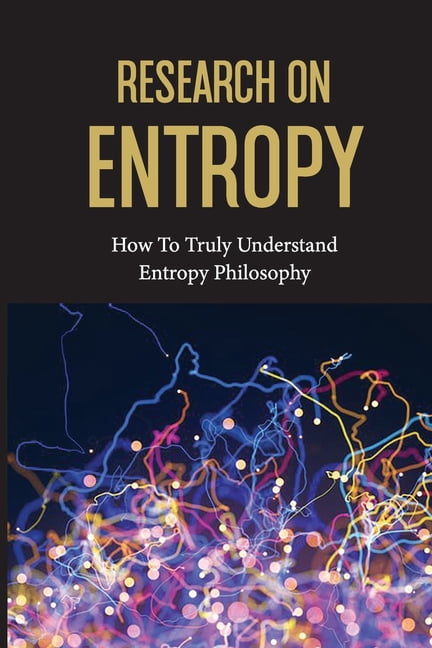 Research On Entropy: How To Truly Understand Entropy Philosophy: The ...